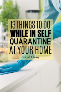 13 Things To Do While in Self Quarantine at Home – Arts and Classy